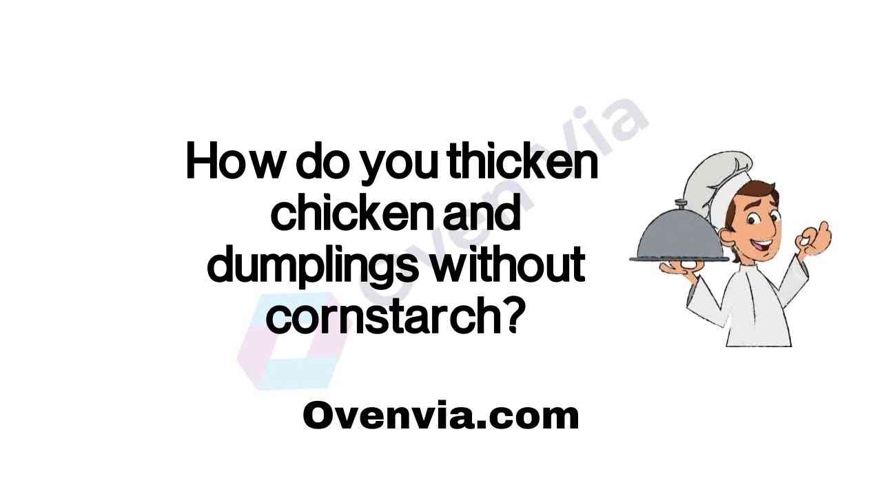 How do you thicken chicken and dumplings without cornstarch?