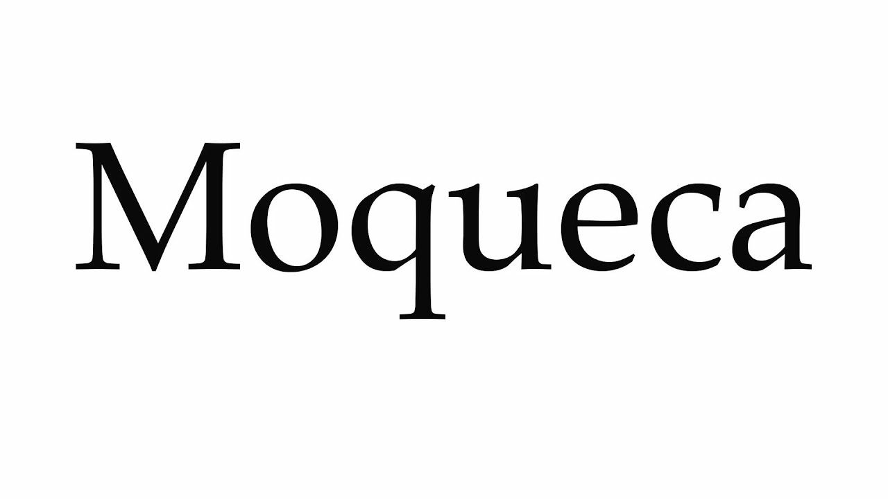 How is Moqueca pronounced?