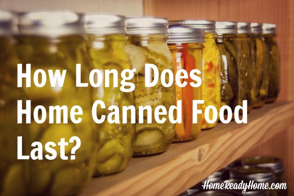 How long does home canning food last?