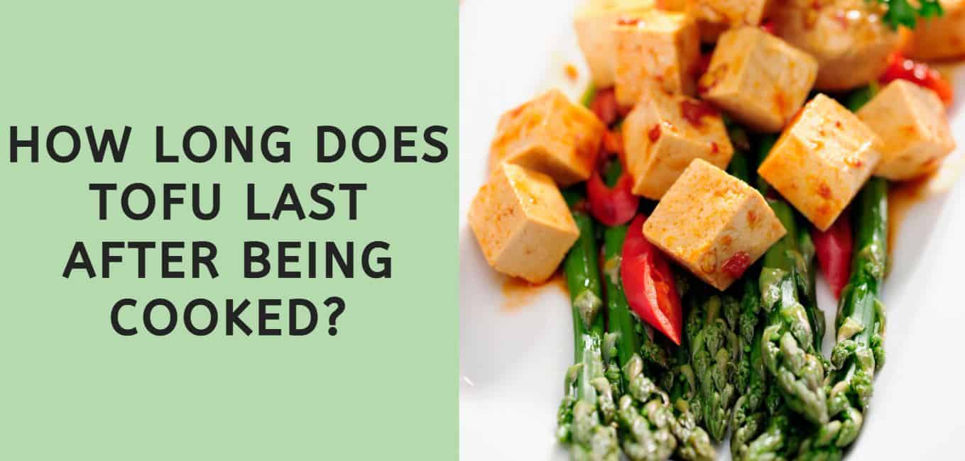 How long does tofu last after cooked?