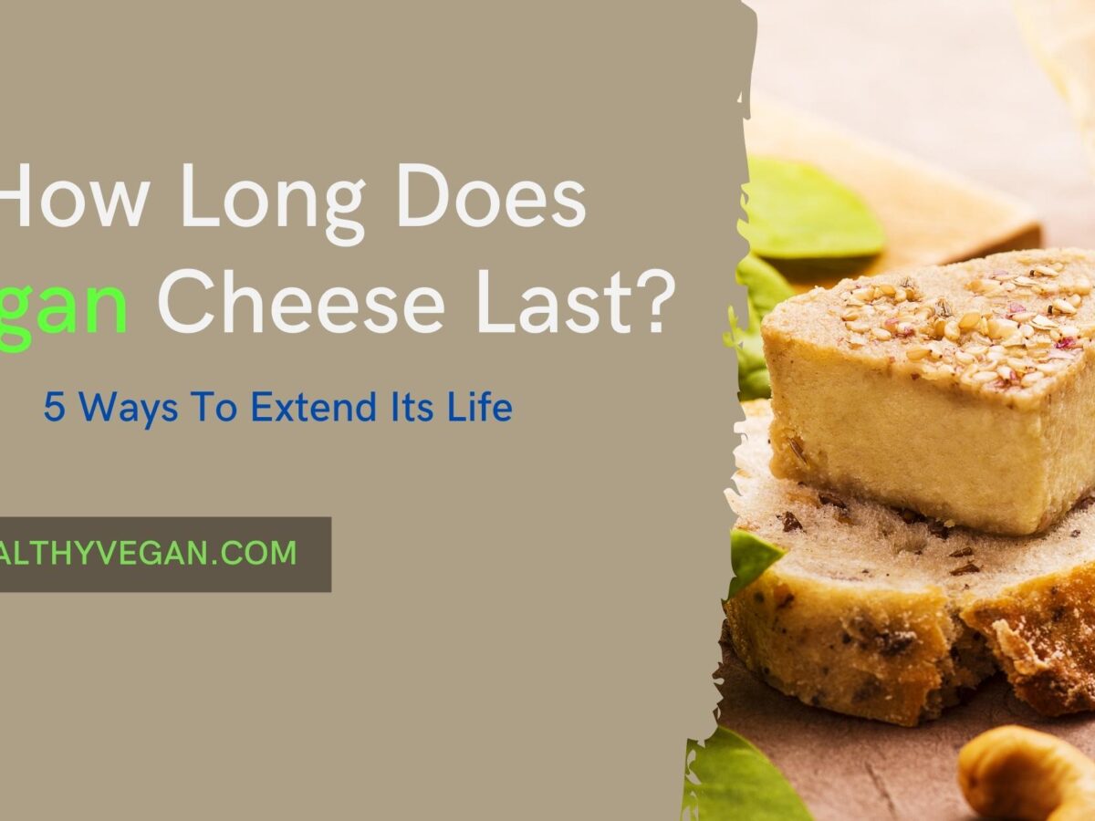 How long does vegan cheese last in fridge?