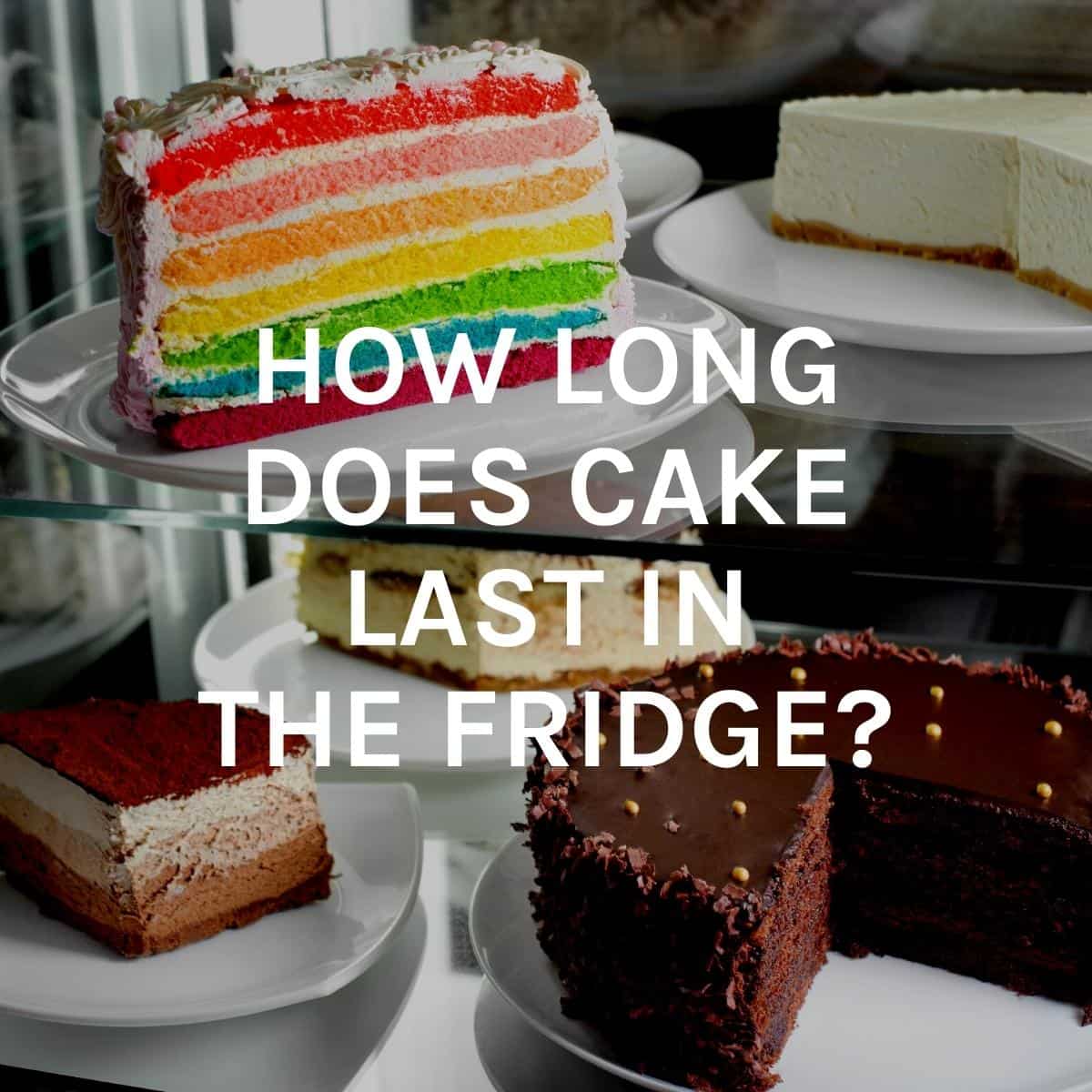 How long is cake good for in fridge?