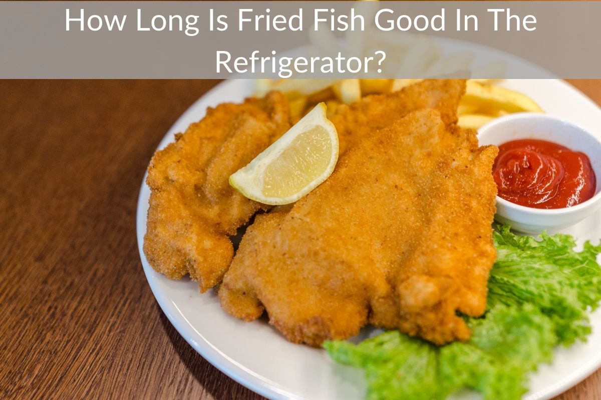 How long is fried fish good for?