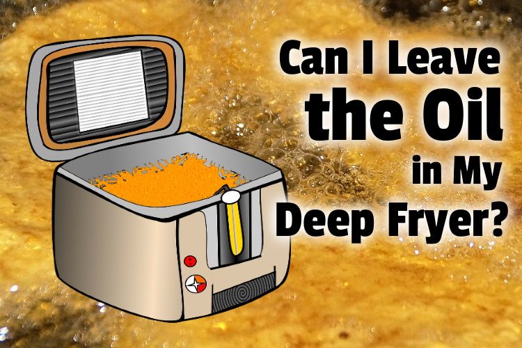 How long oil can stay in a deep fryer?