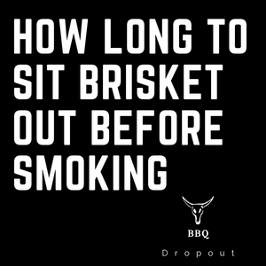 How long should brisket sit out before smoking?