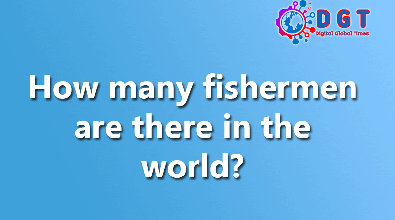 How many fishermen are there in the world?