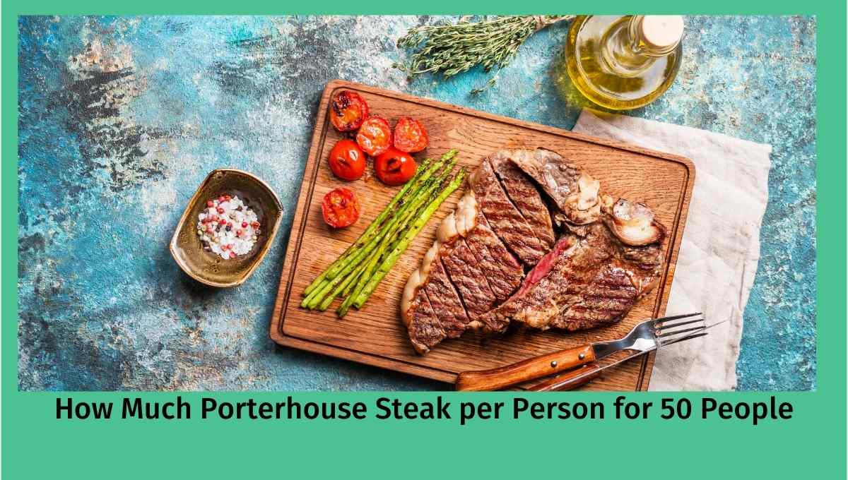 How many people does a Porterhouse steak feed?