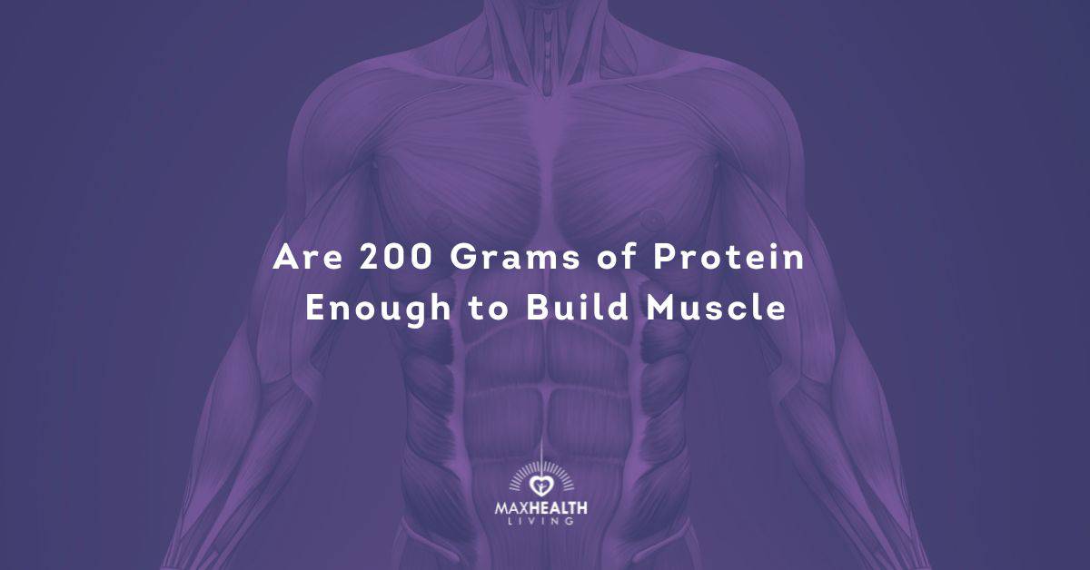 Is 200 grams of protein enough to build muscle?