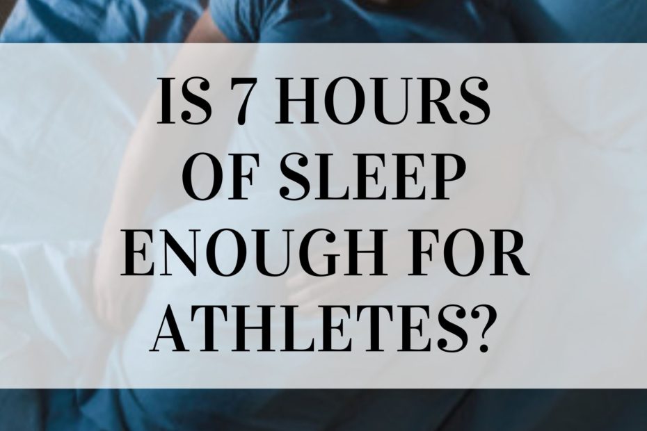 Is 7 hours of sleep enough for an athlete?