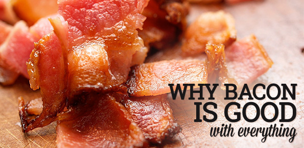 Is bacon good with everything?