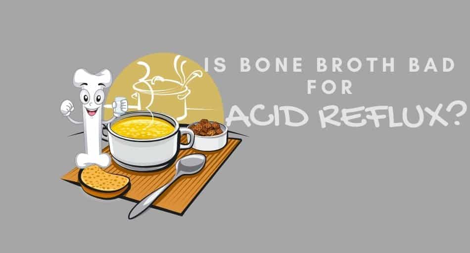 Is bone broth OK for acid reflux?