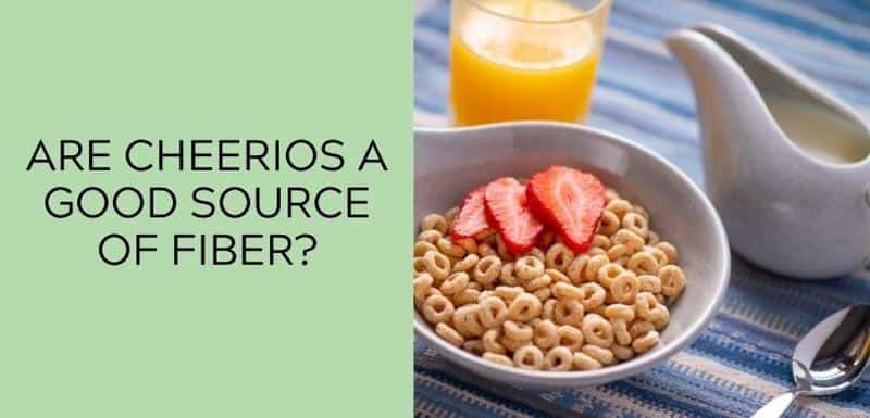 Is Cheerios a good source of fiber?