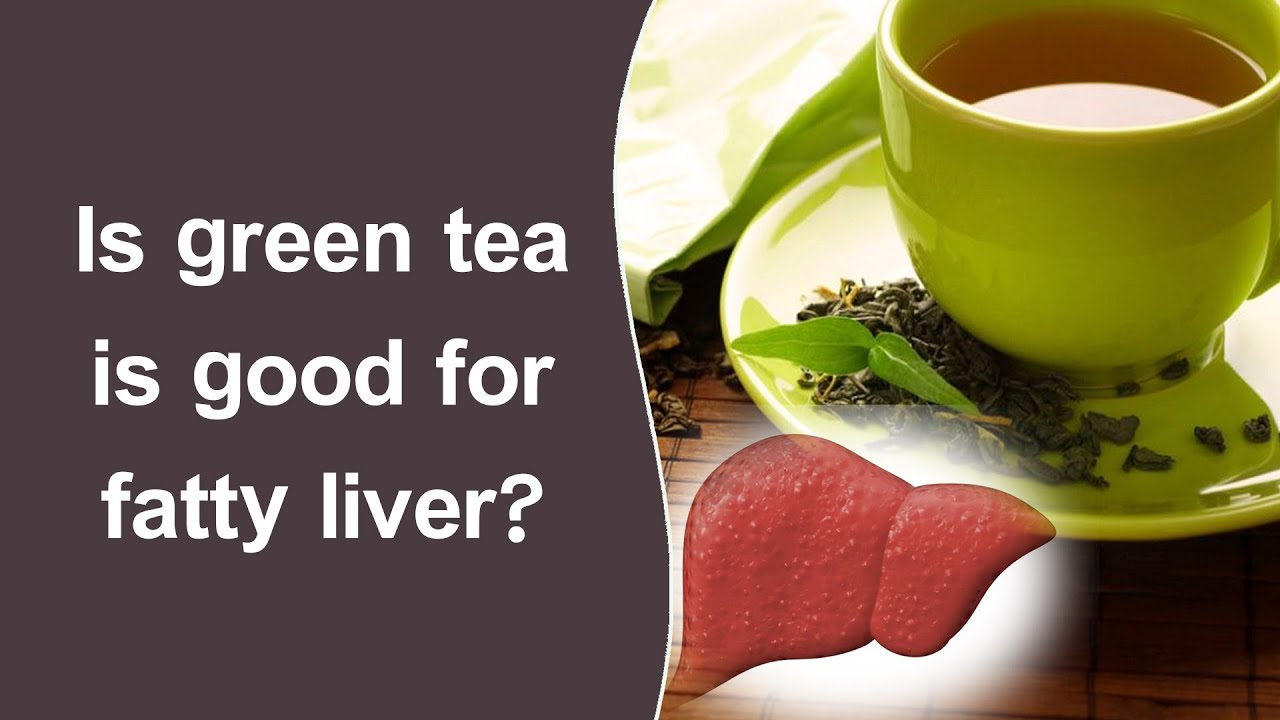 Is green tea bad for fatty liver?