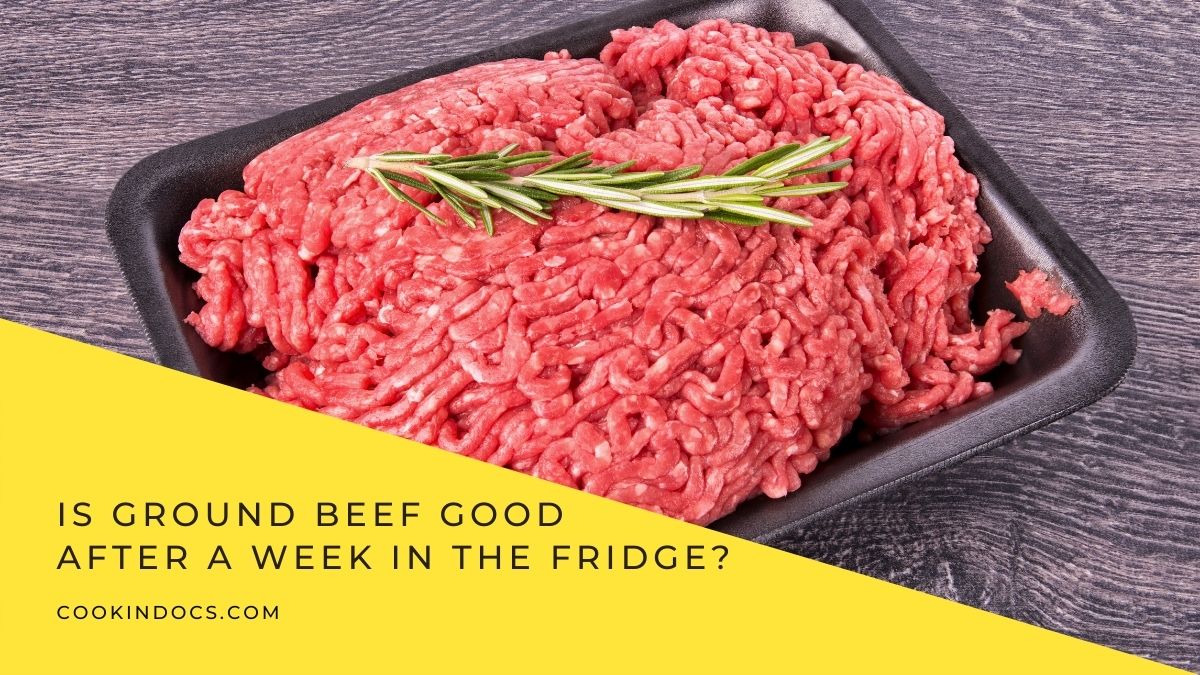Is ground beef good after a week in the fridge?