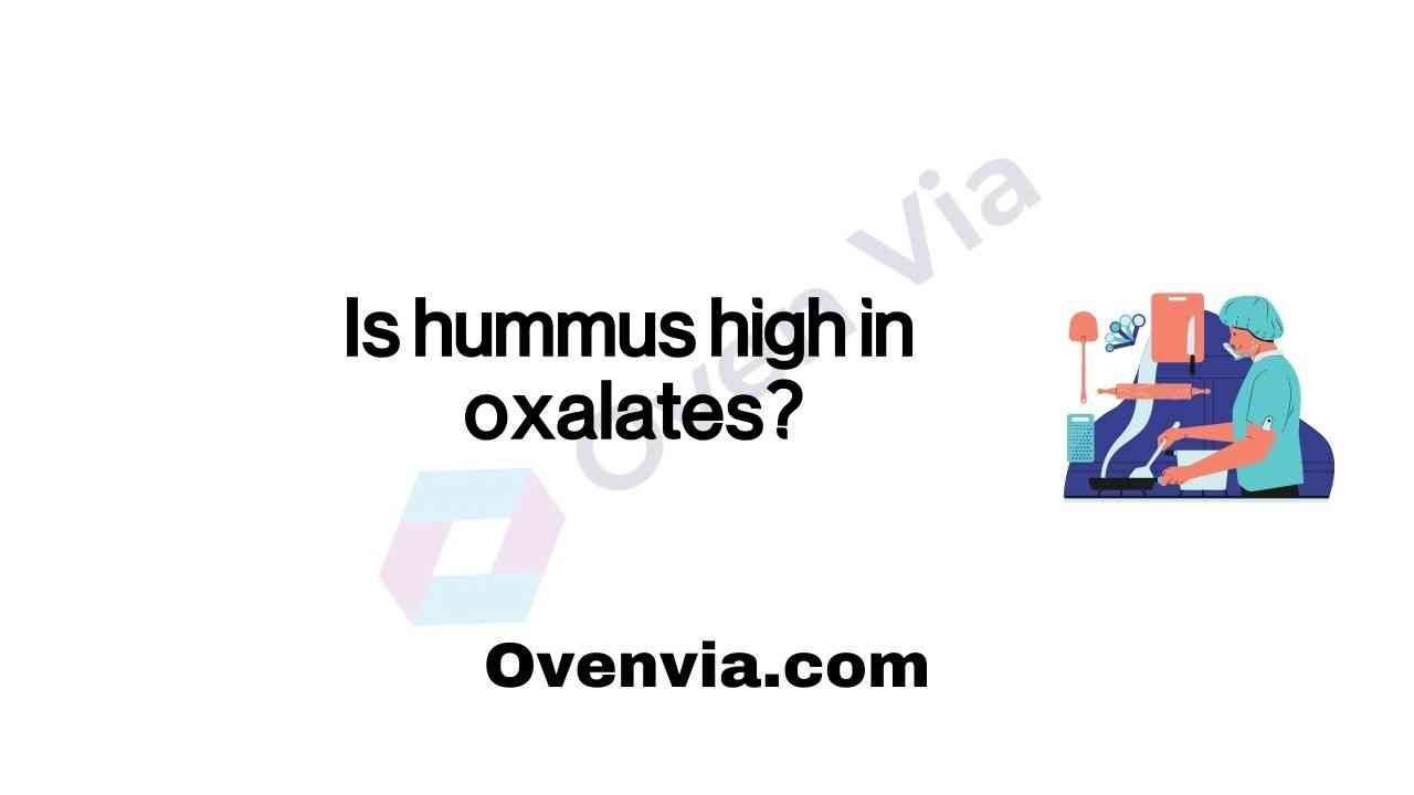 Is hummus high in oxalates?