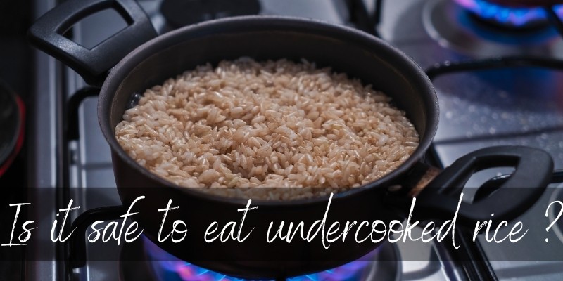 Is it bad to eat half cooked rice?