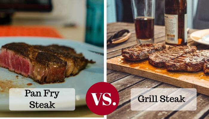 Is it better to pan fry or grill steak?