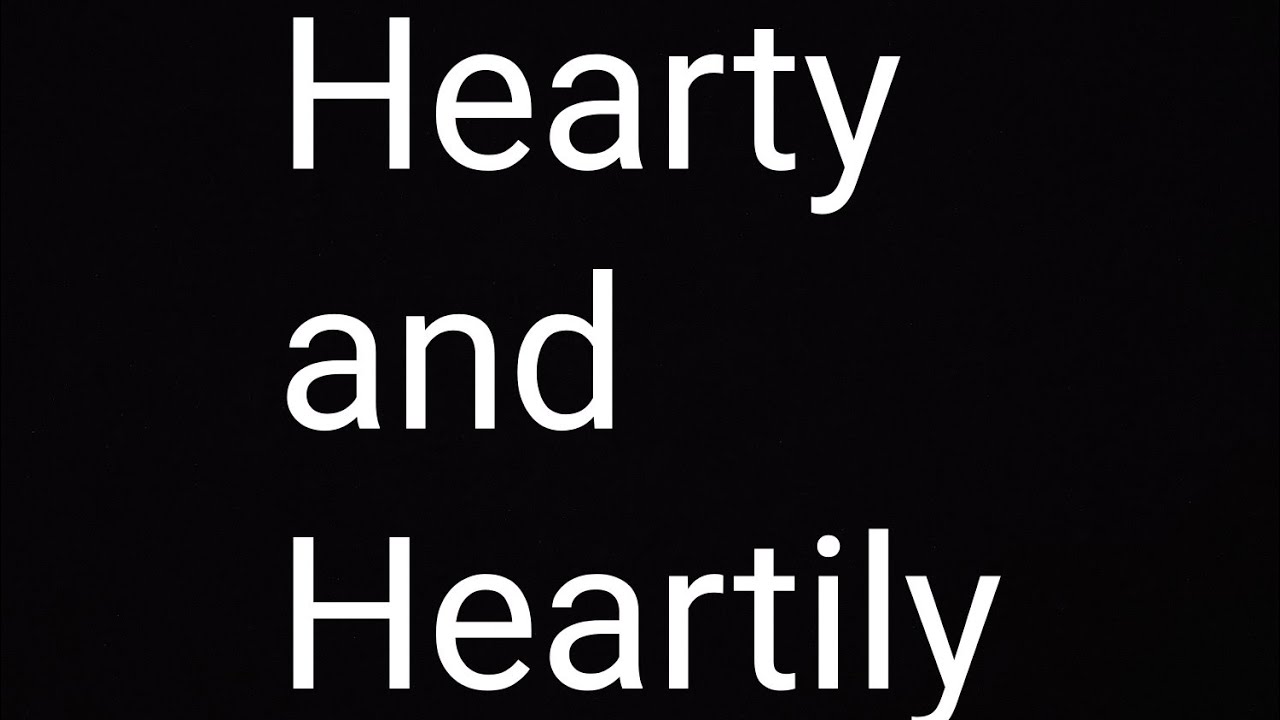 Is it hearty or heartily?