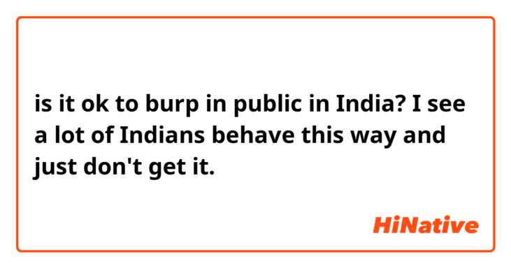 Is it OK to burp in India?