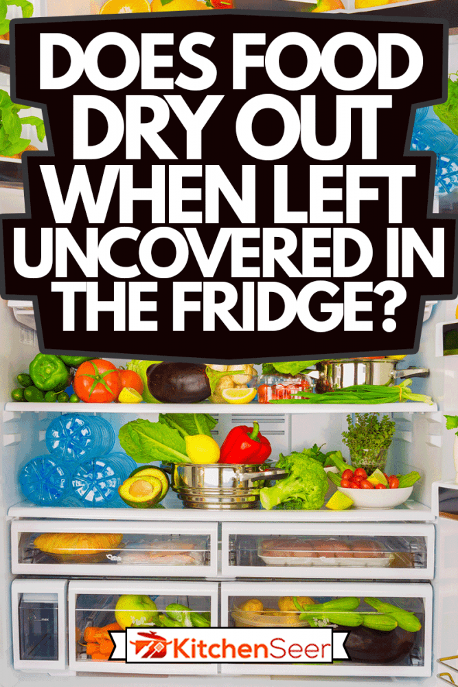 Is it OK to leave food uncovered in fridge?
