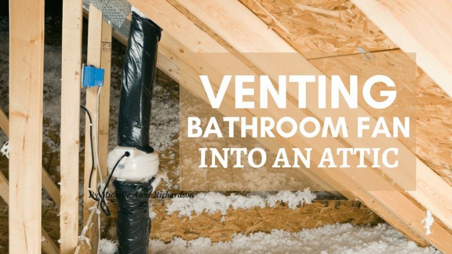 Is it OK to vent a bathroom exhaust fan into the attic?