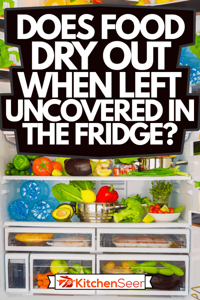 Is it okay to leave food uncovered in the fridge?