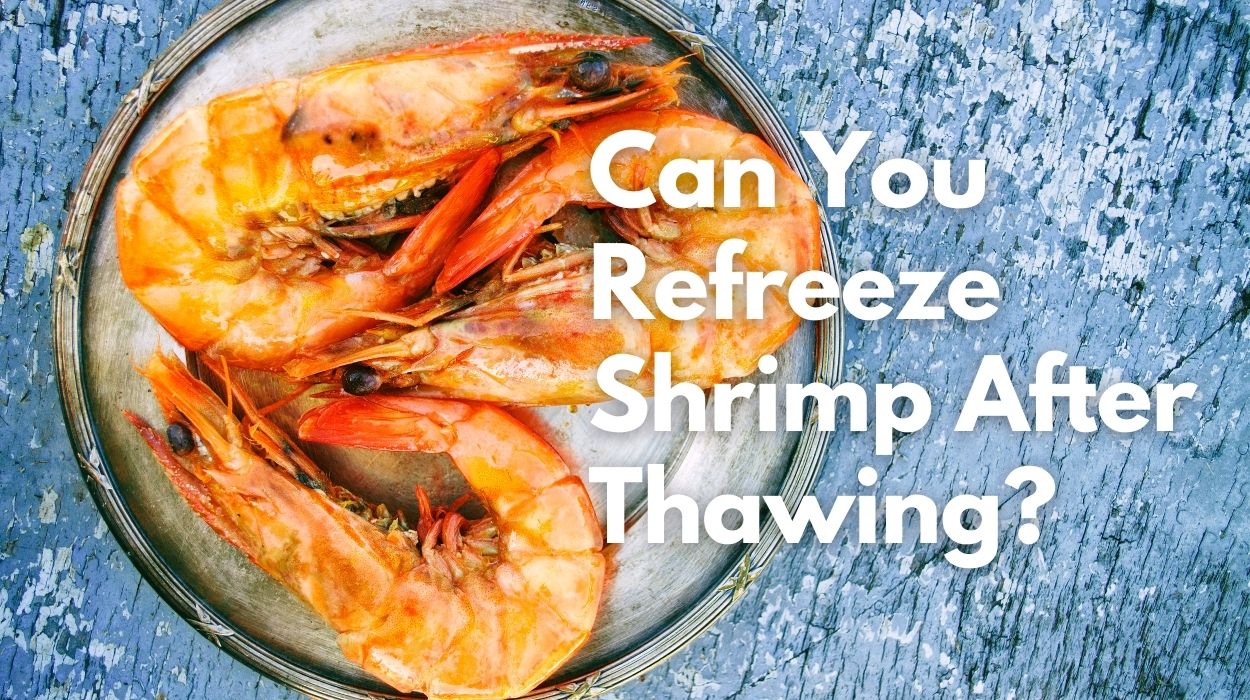 Is thawing and refreezing shrimp bad?