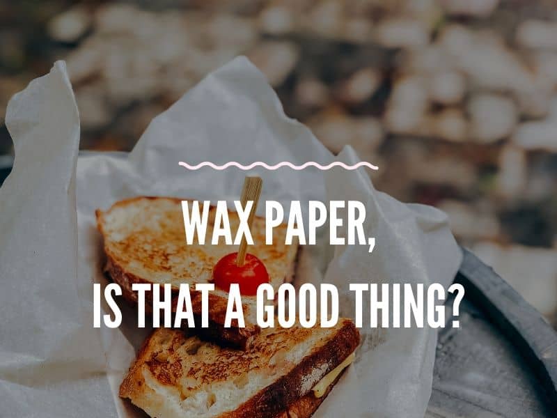 Is wax paper safe for food storage?