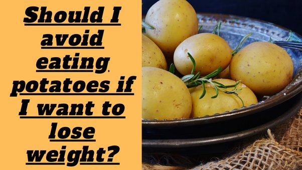 Should we avoid potato for weight loss?