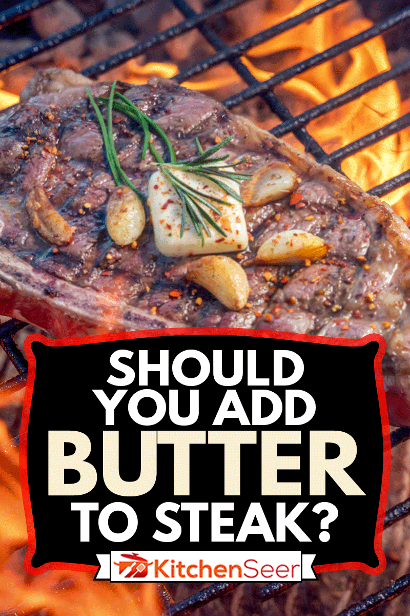 Should you put butter on steak before grilling?