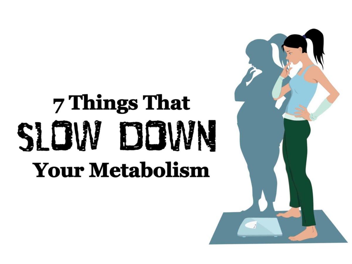 What are 3 things that can slow down someone's metabolism?