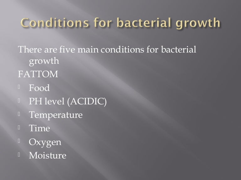 What are 5 conditions for growth of bacteria?