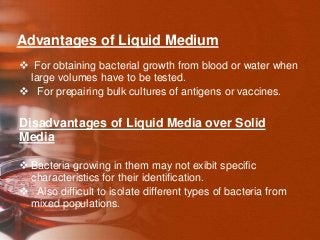 What are advantages of using liquid medium to grow bacteria?