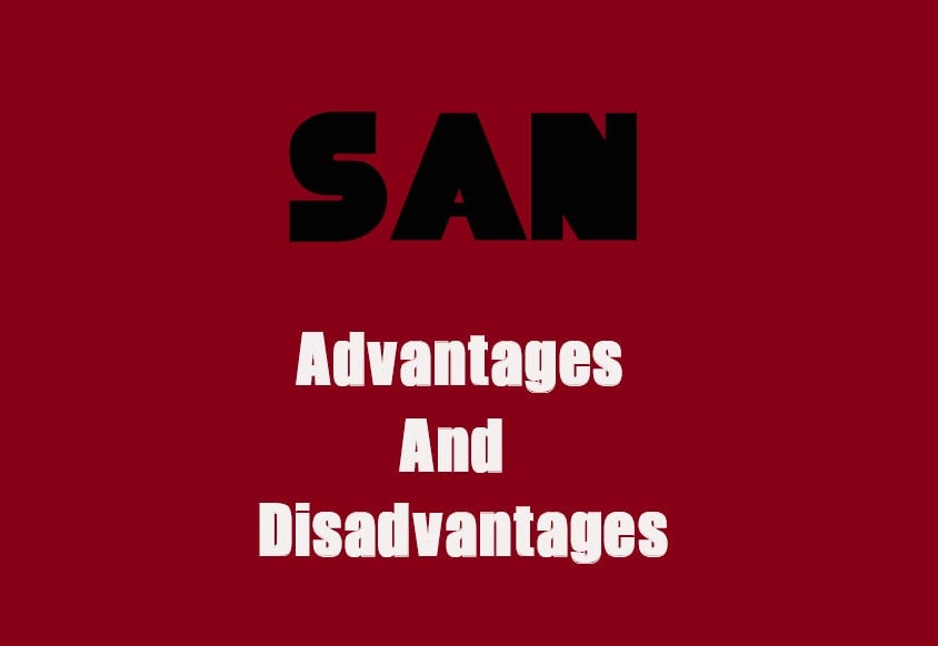 What are the advantages and disadvantages of SAN?