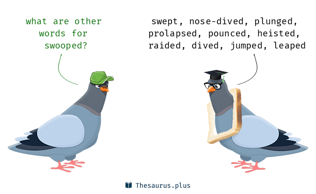 What are the antonyms of swooped?
