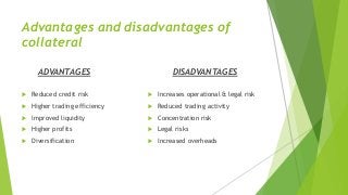 What are the disadvantages of collateral?