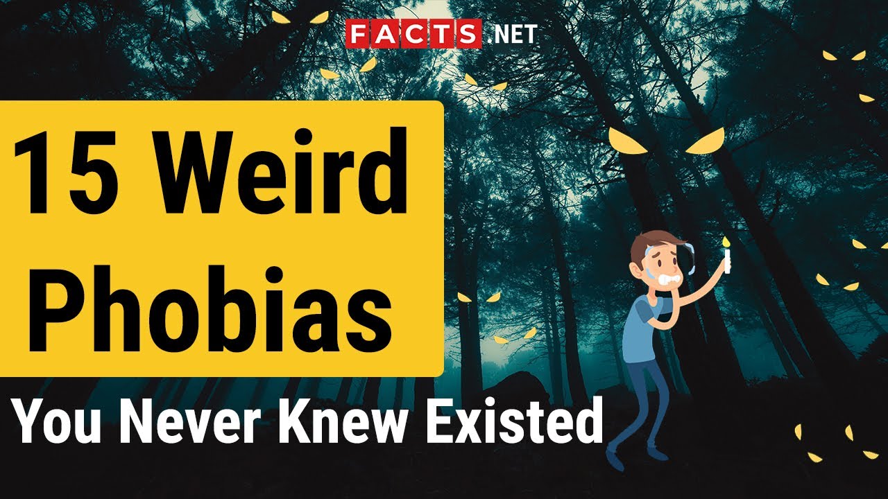 What are the top 15 weirdest phobias?