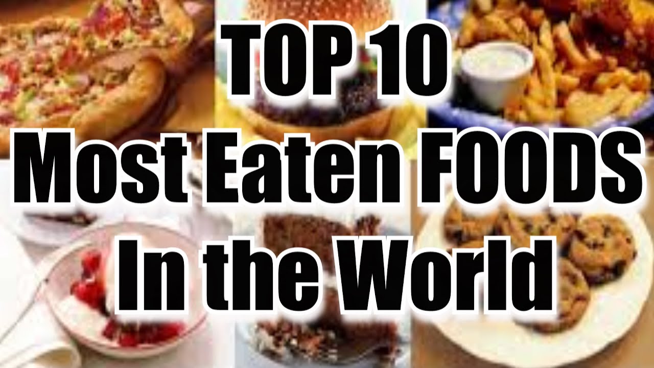 What are the top 5 most eaten foods in the world?