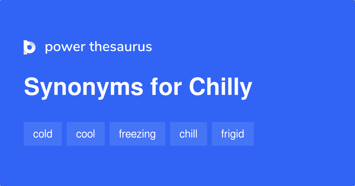 What are the two synonyms of chilly?