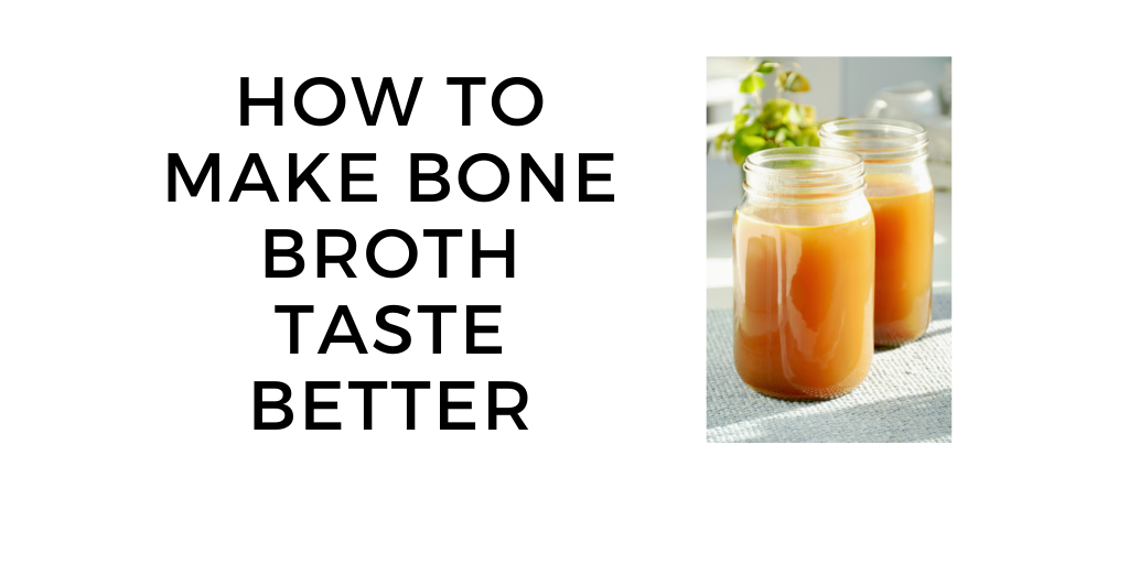 What can I put in bone broth to make it taste better?