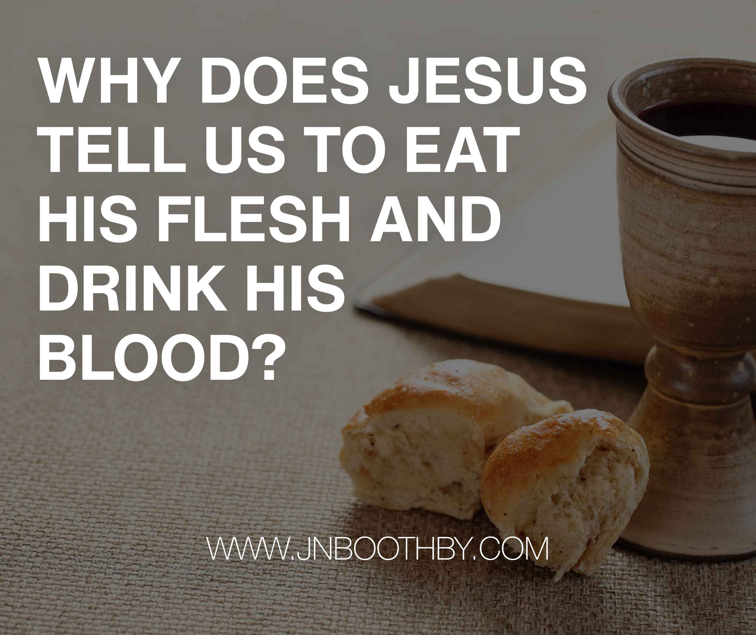 What did Jesus say about eating his flesh?