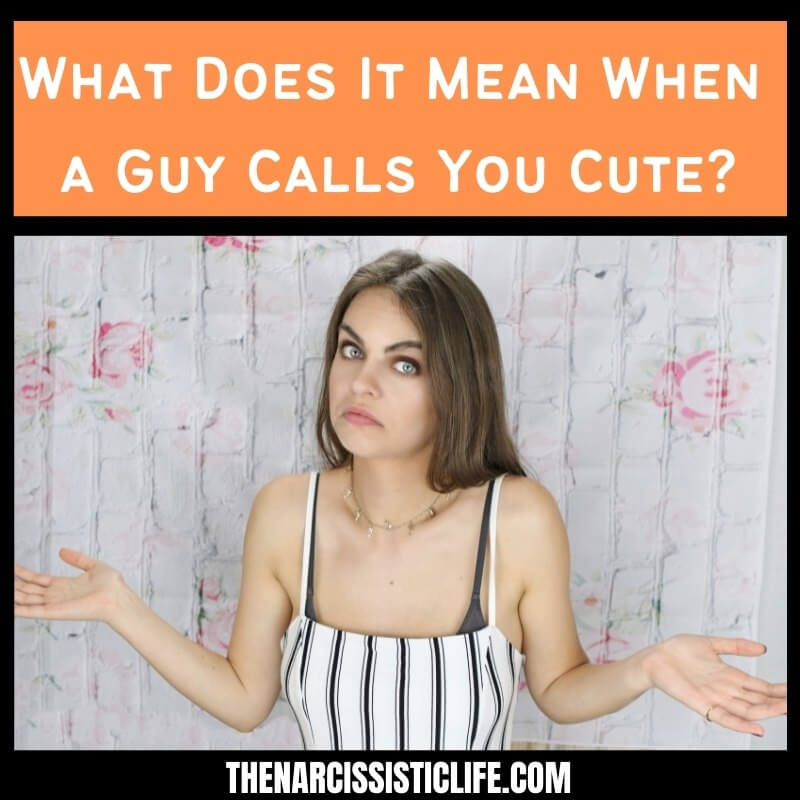 What does a guy mean when he calls you cute?