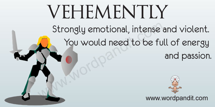 What does Behemently mean?