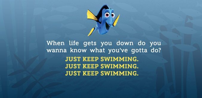 What does Dory say keep on swimming?