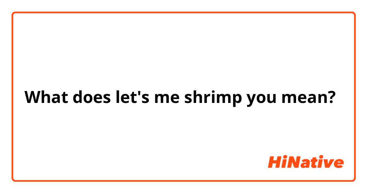 What does it mean if someone calls me shrimp?