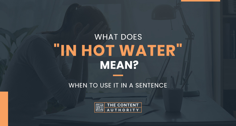 What does it mean to be in hot water with someone?