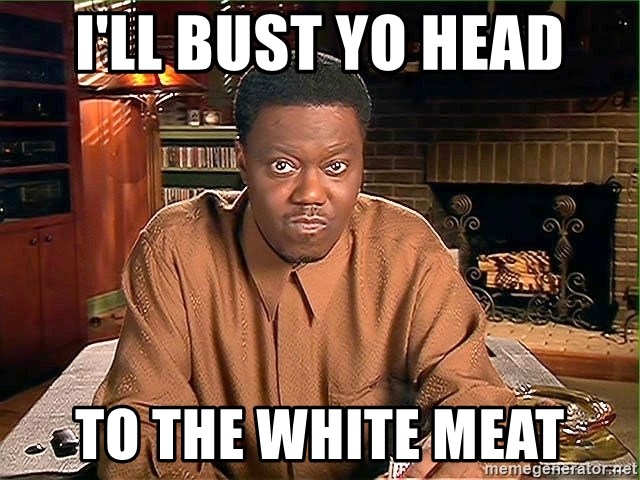 What does it mean to bust your head to the white meat?