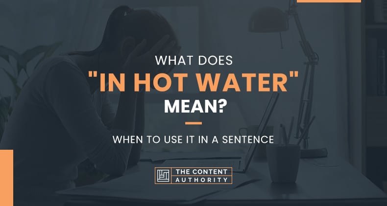 What does it mean to keep someone in hot water?