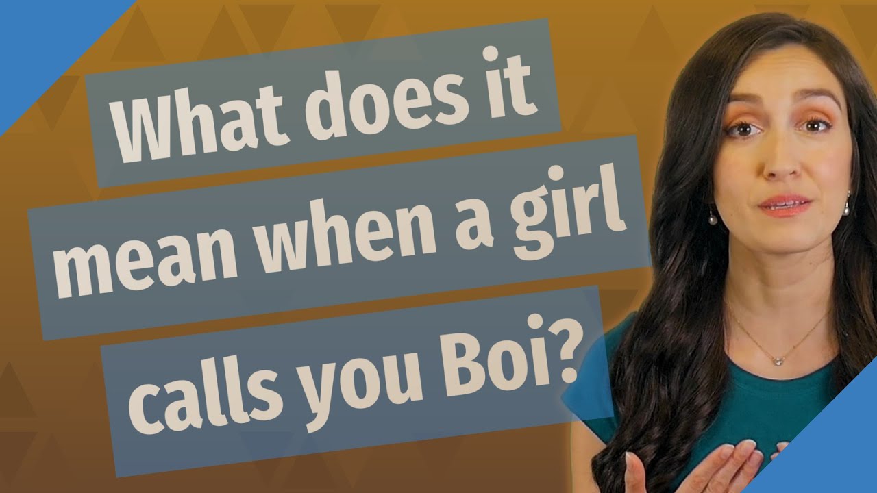 What does it mean when a girl says boi?