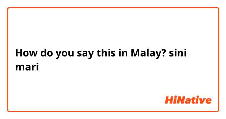 What does Mari mean in Malay?